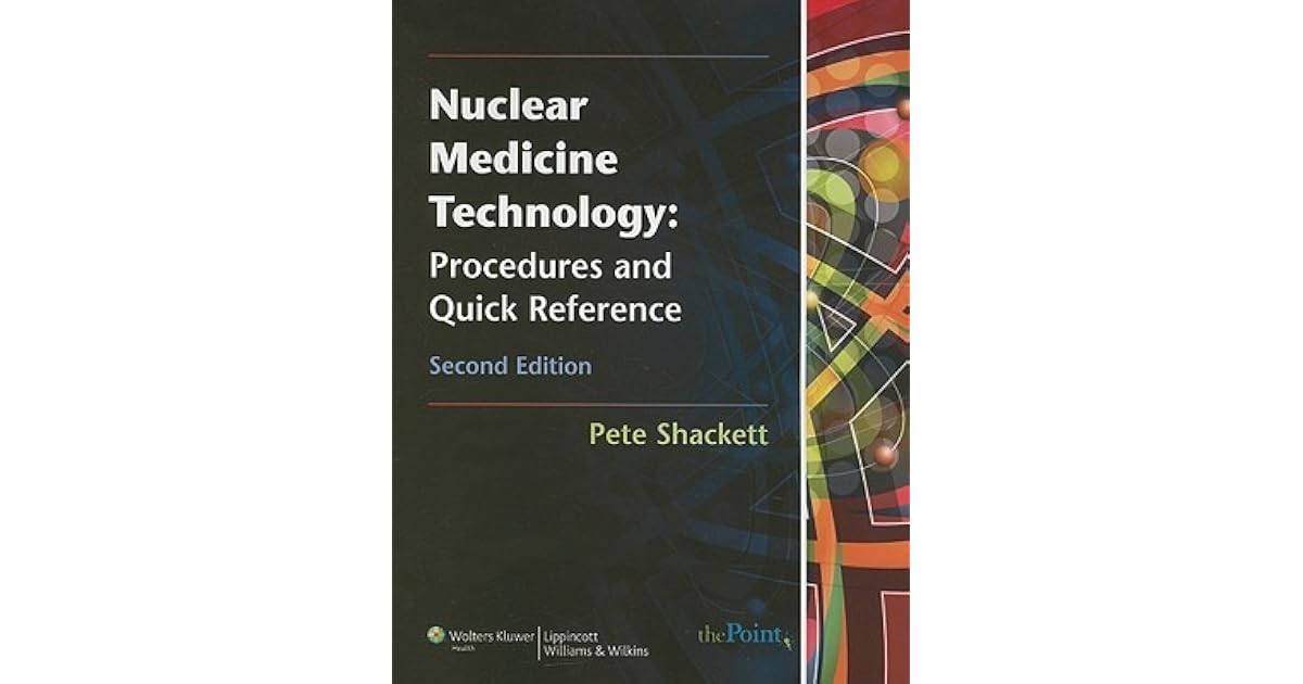 Nuclear Medicine Technology: Procedures and Quick Reference by Pete ...