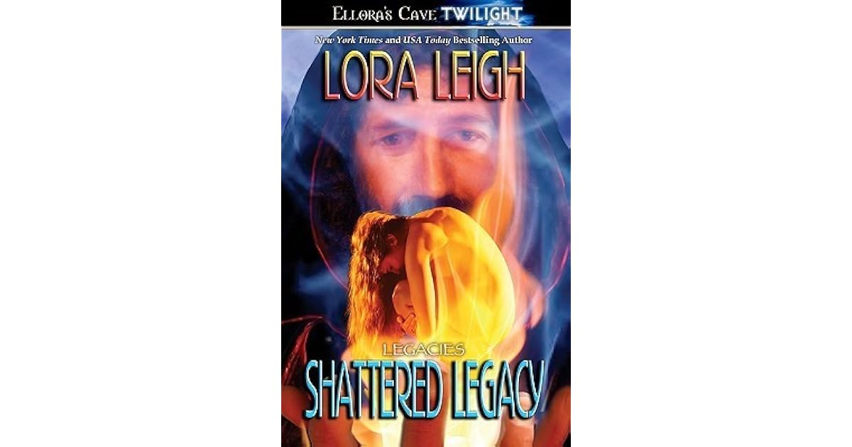 Shattered Legacy (Legacies, #1) by Lora Leigh
