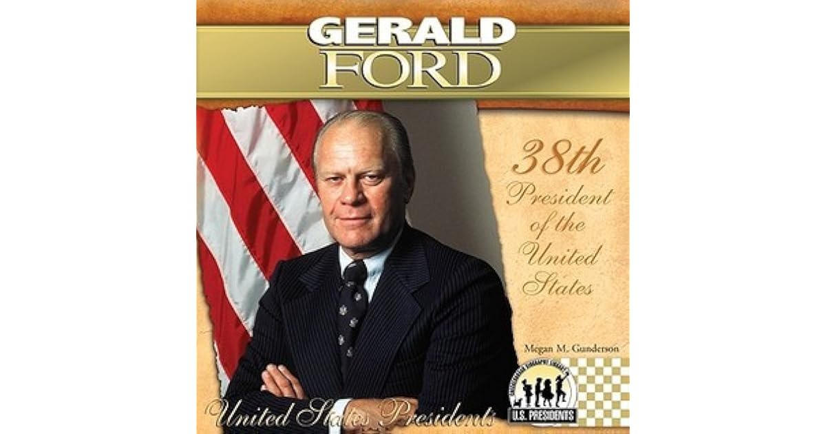 Gerald Ford: 38th President of the United States by Megan M. Gunderson