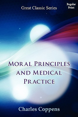 Moral Principles and Medical Practice by Charles Coppens