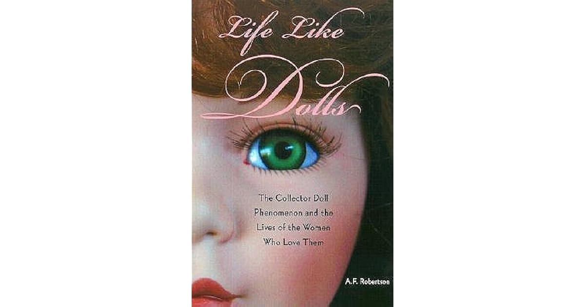 Life Like Dolls: The Collector Doll Phenomenon and the Lives of the ...