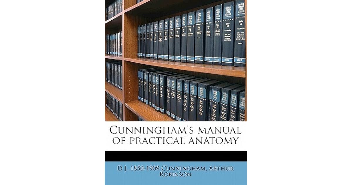 Cunningham's Manual of Practical Anatomy Volume 1 by Daniel John Cunningham