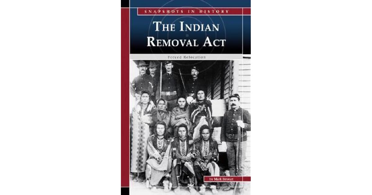 The Indian Removal Act: Forced Relocation (Snapshots in History) by ...