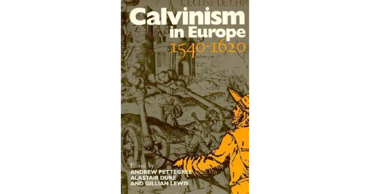 Calvinism in Europe, 1540-1620 by Andrew Pettegree