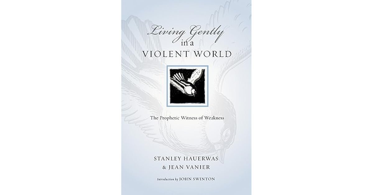 Living Gently in a Violent World: The Prophetic Witness of Weakness by ...