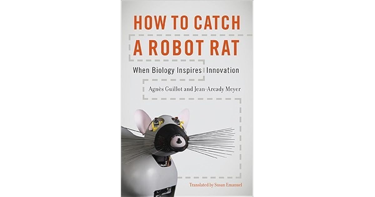 How to Catch a Robot Rat: When Biology Inspires Innovation by Agnès Guillot