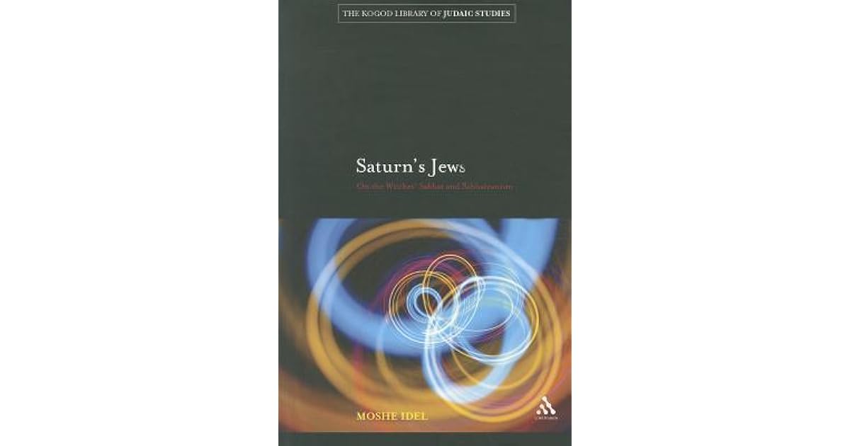 Saturn's Jews: On the Witches' Sabbat and Sabbateanism by Moshe Idel