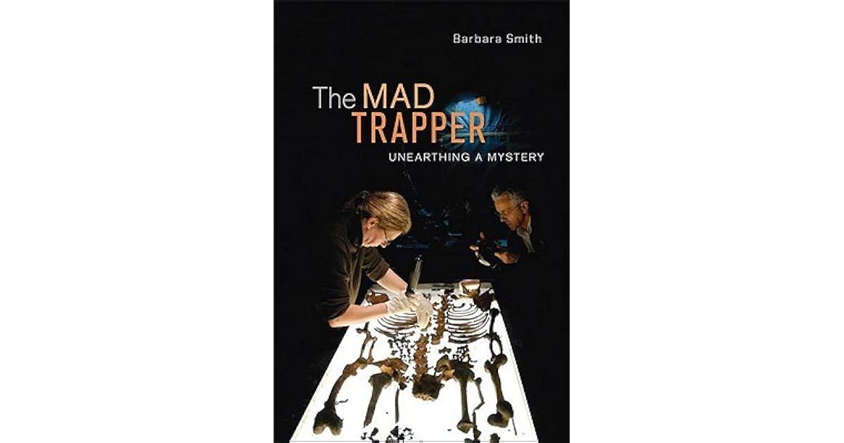 The Mad Trapper: Unearthing a Mystery by Barbara Smith