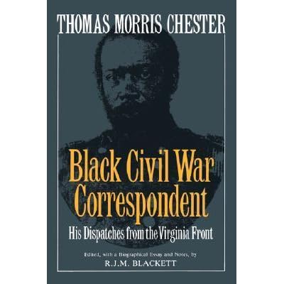 Thomas Morris Chester, Black Civil War Correspondent by R.J.M. Blackett ...
