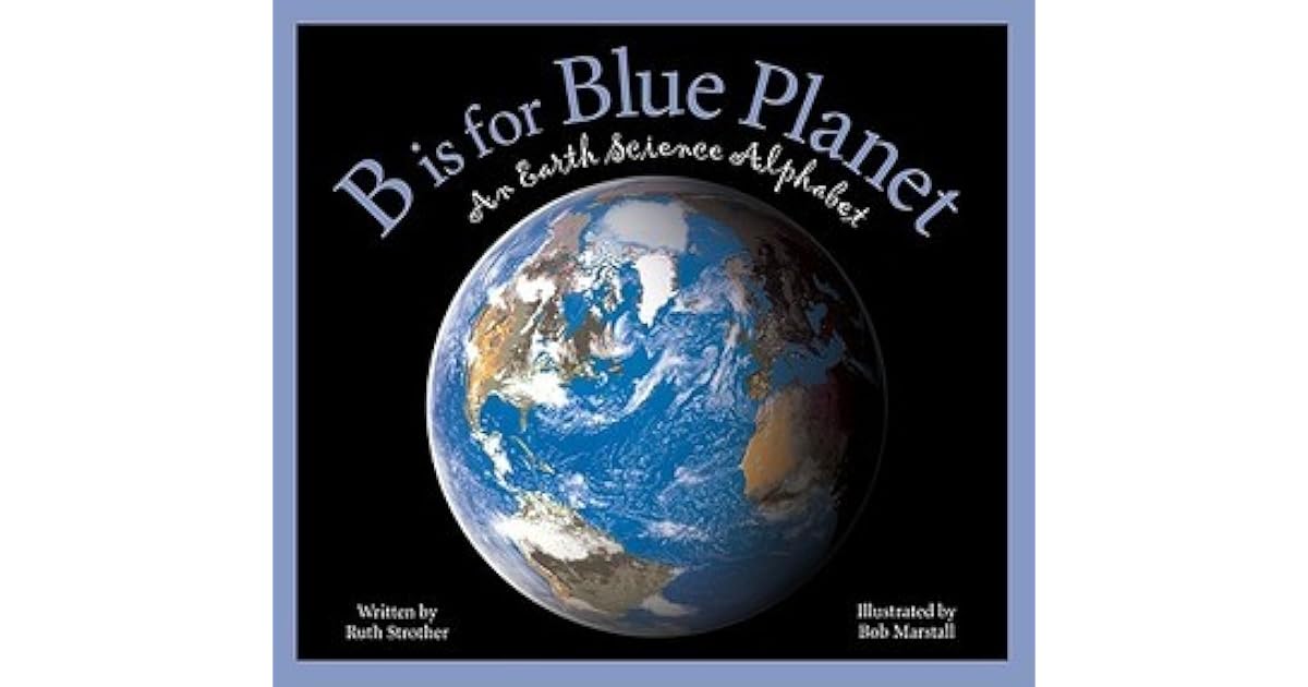 B Is for Blue Planet: An Earth Science Alphabet by Ruth Strother