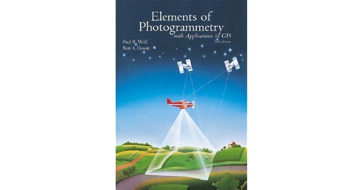 Elements of Photogrammetry with Applications in GIS by Paul R. Wolf