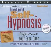 Instant Self-Hypnosis: How to Hypnotize Yourself with Your Eyes Open by ...