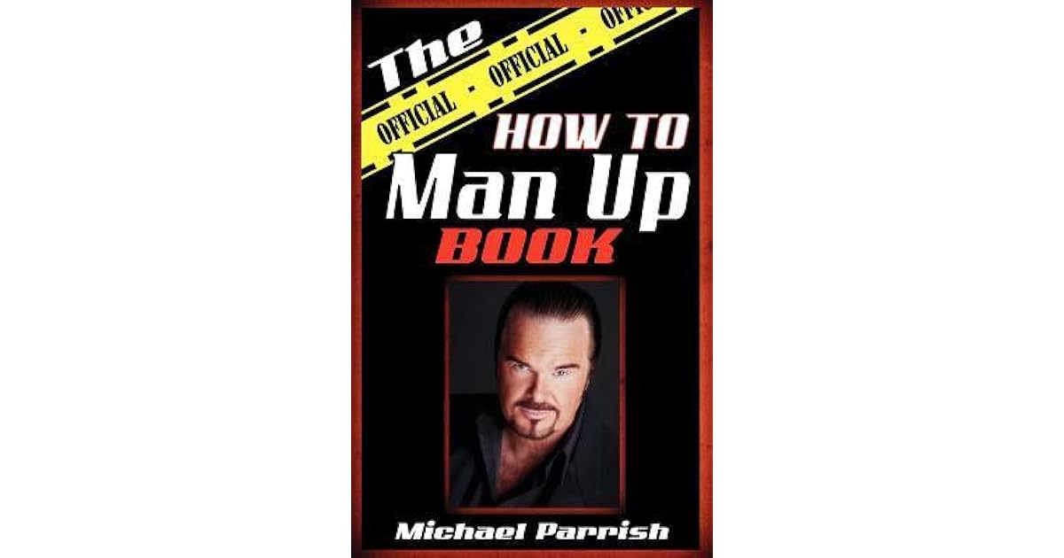 The Official How To Man Up Book by Michael Parrish