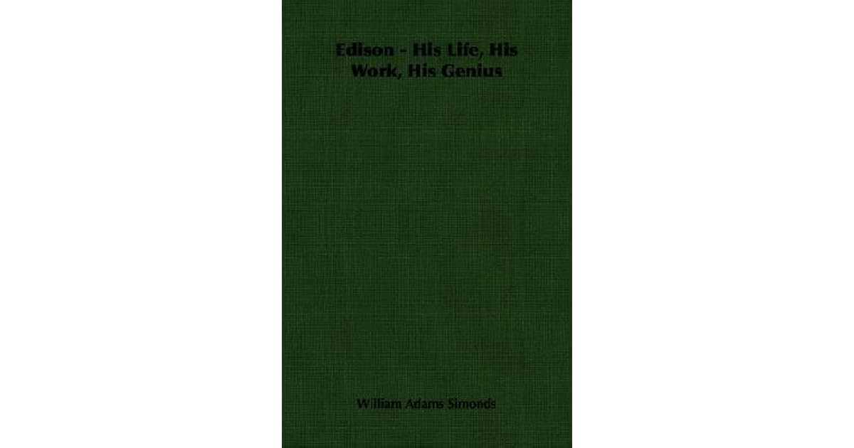 Edison - His Life, His Work, His Genius by William Adams Simonds