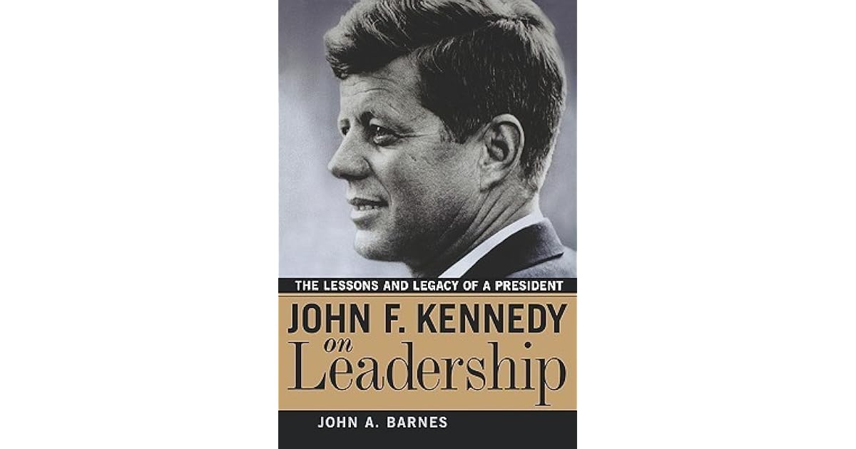 John F. Kennedy on Leadership: The Lessons and Legacy of a President by ...