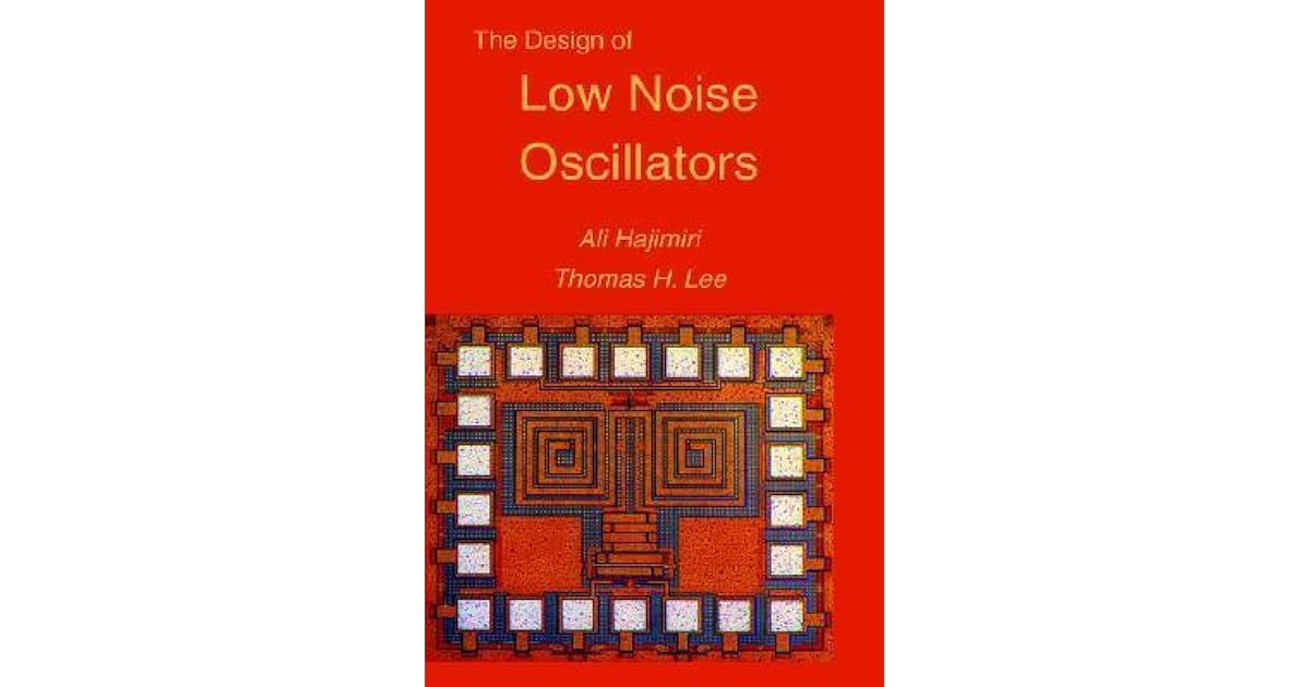 The Design of Low Noise Oscillators by Ali Hajimiri