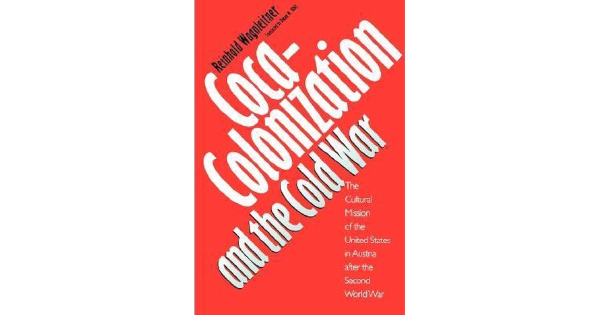 Coca-Colonization and the Cold War: The Cultural Mission of the United ...