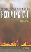 Becoming Evil: How Ordinary People Commit Genocide and Mass Killing by ...