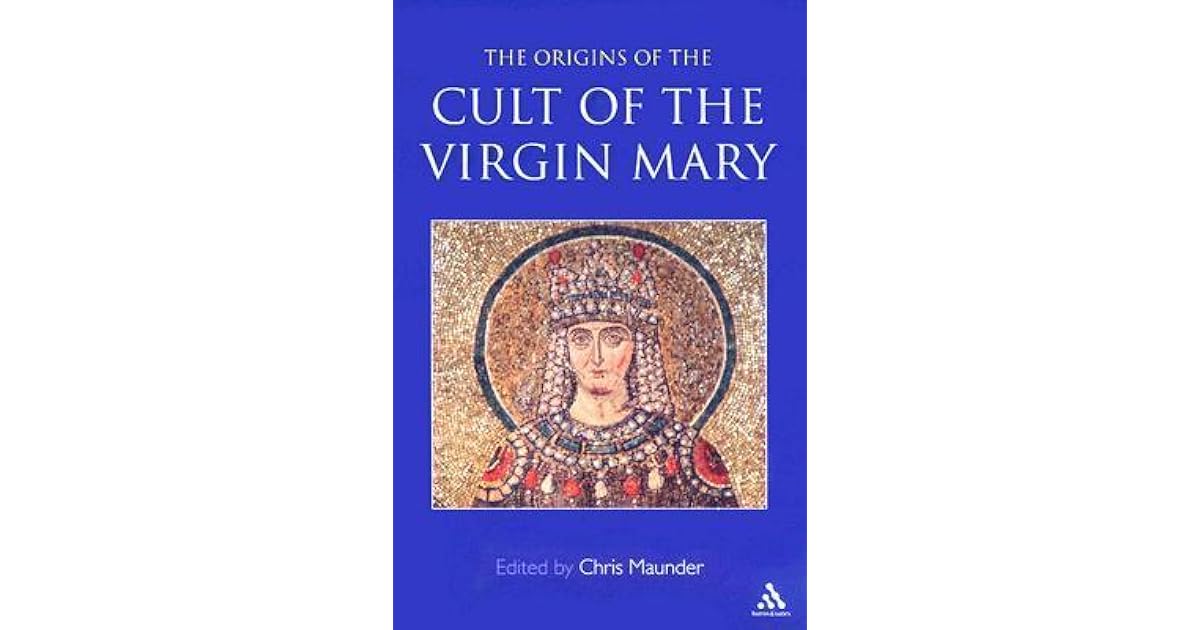 Origins of the Cult of the Virgin Mary by Chris Maunder