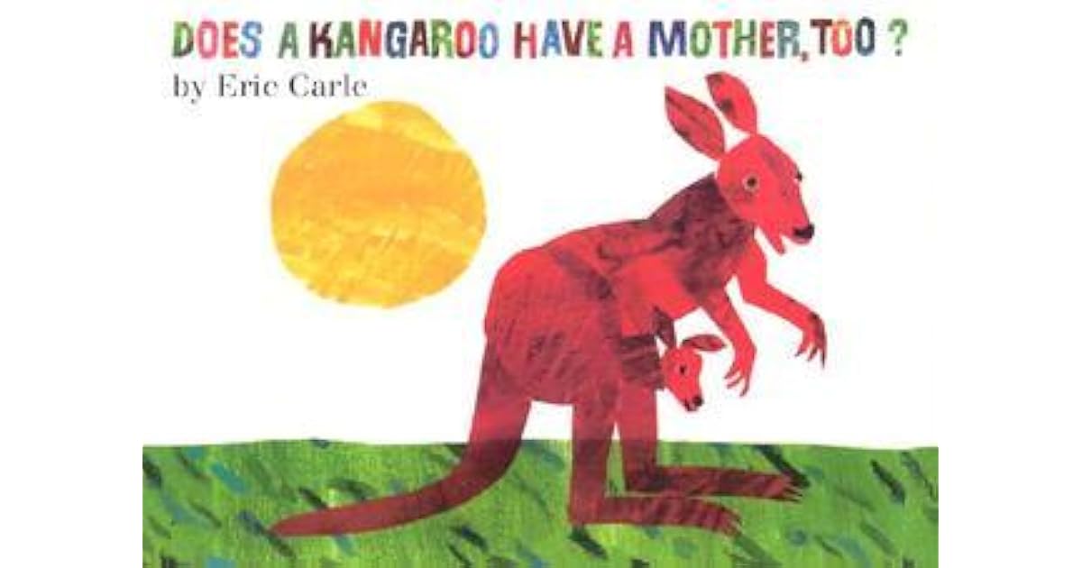Does a Kangaroo Have a Mother, Too? by Eric Carle