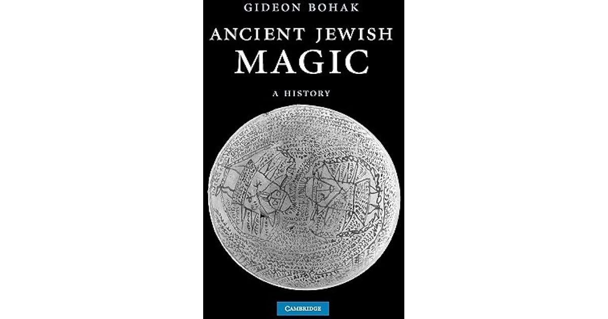 Ancient Jewish Magic: A History by Gideon Bohak