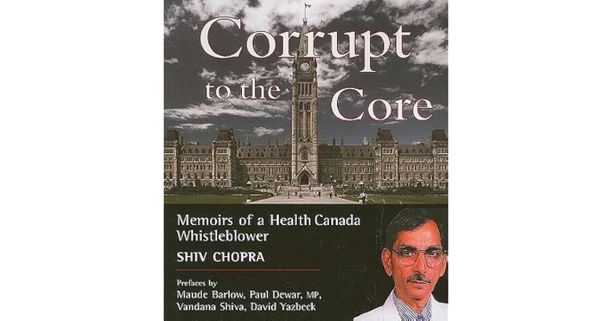 Corrupt to the Core: Memoirs of a Health Canada Whistleblower by Shiv ...