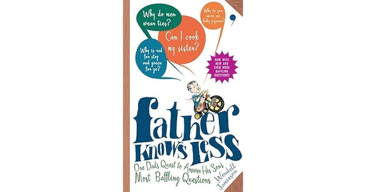 Father Knows Less: One Dad's Quest to Answer His Son's Most Baffling ...
