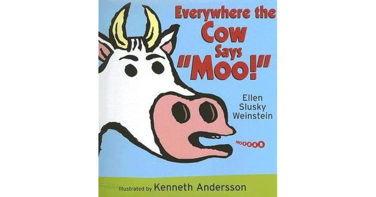 Everywhere the Cow Says "Moo!" by Ellen Slusky Weinstein