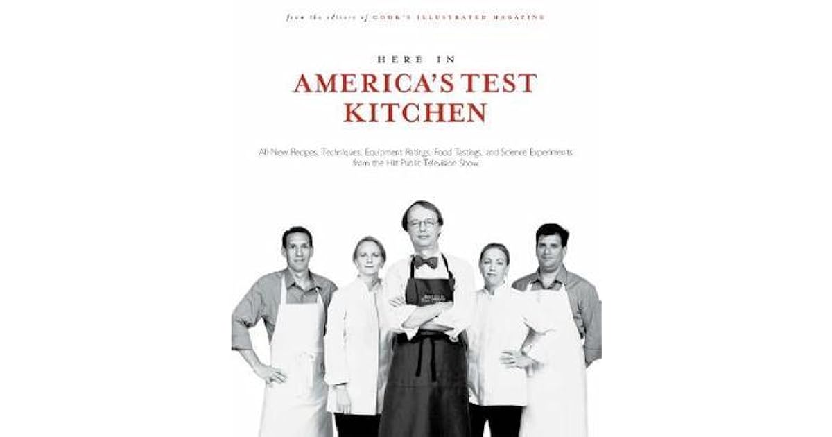 Here in America's Test Kitchen: All-New Recipes, Quick Tips, Equipment ...