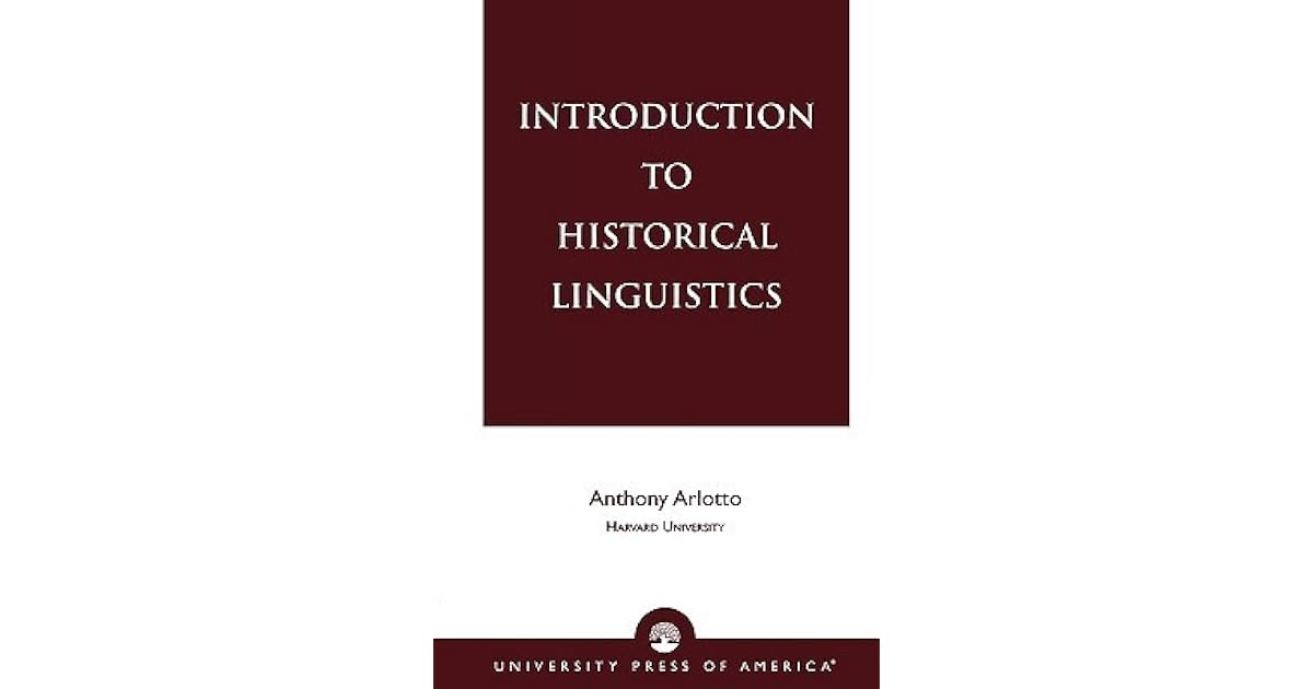 Introduction to Historical Linguistics by Anthony Arlotto
