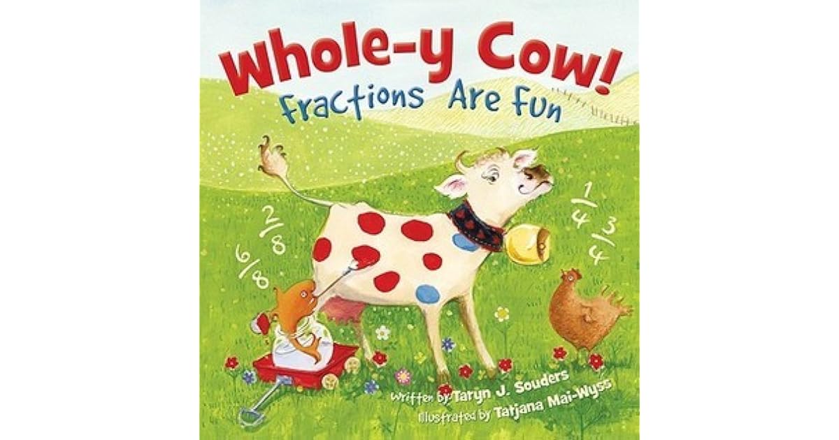 Whole-y Cow: Fractions Are Fun by Taryn Souders