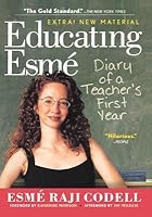 Educating Esme: Diary of a Teacher's First Year by Esmé Raji Codell