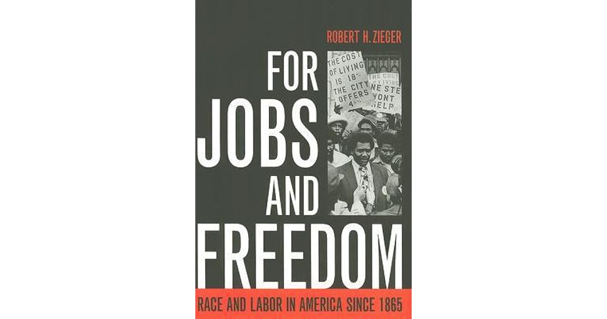 For Jobs and Freedom: Race and Labor in America since 1865 by Robert H ...
