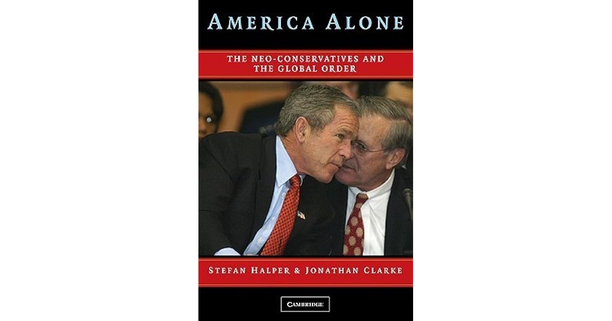 America Alone: The Neo-Conservatives and the Global Order by Stefan Halper