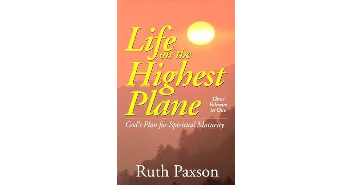 Life on the Highest Plane: God's Plan for Spiritual Maturity by Ruth Paxson