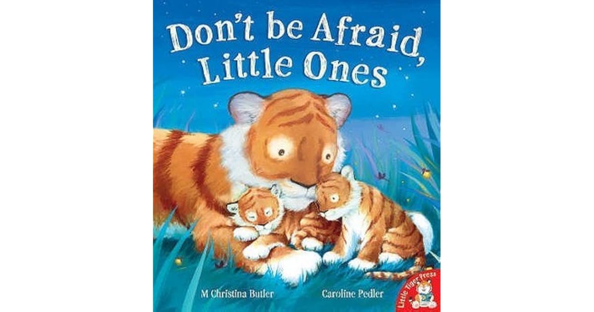 Don't Be Afraid, Little Ones by M. Christina Butler
