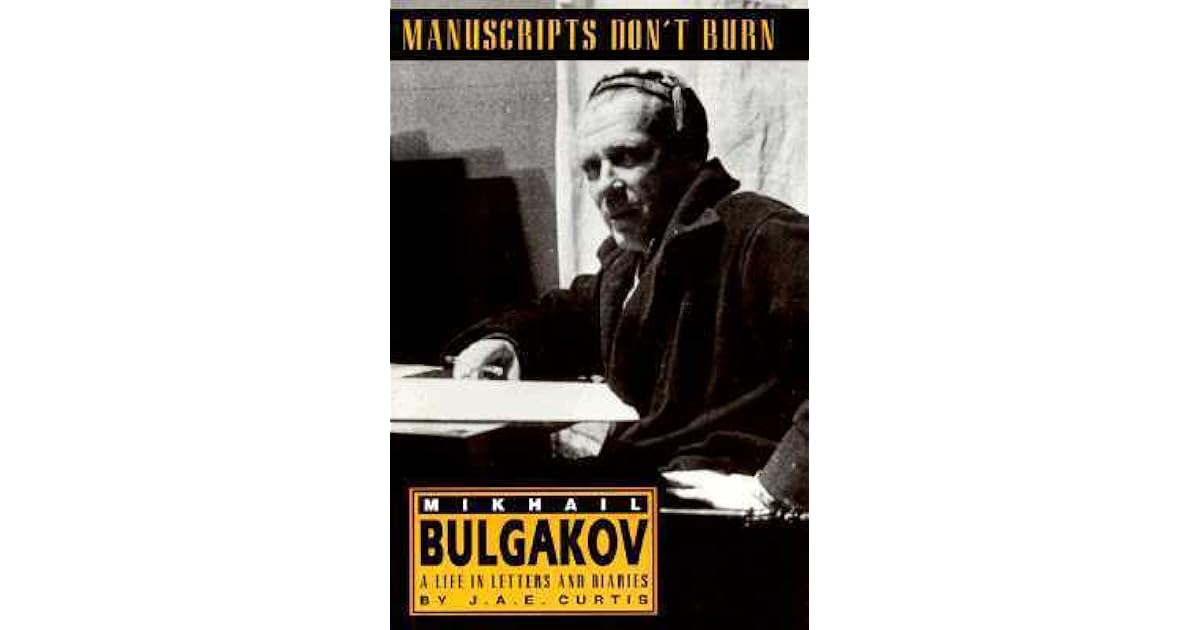 Manuscripts Don't Burn: Mikhail Bulgakov A Life in Letters and Diaries ...