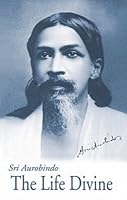 The Life Divine by Sri Aurobindo