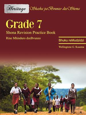 Heritage: Grade 7: Shona Revision Practice by Wellingtone Garati Kusema