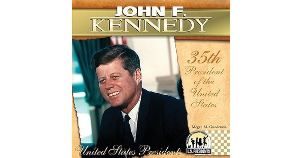 John F. Kennedy: 35th President of the United States by Megan M. Gunderson