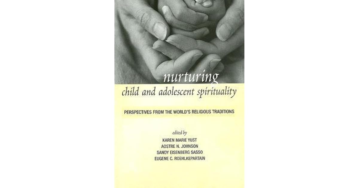 Nurturing Child and Adolescent Spirituality: Perspectives from the ...