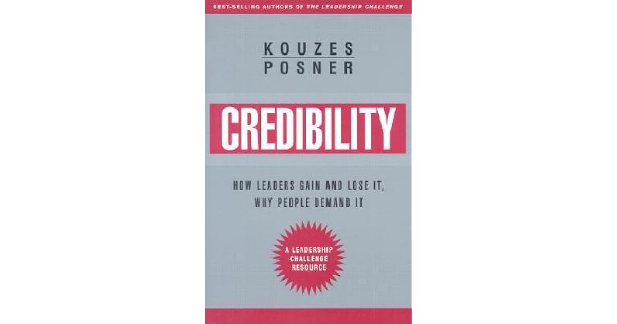 Credibility: How Leaders Gain and Lose It, Why People Demand It by ...