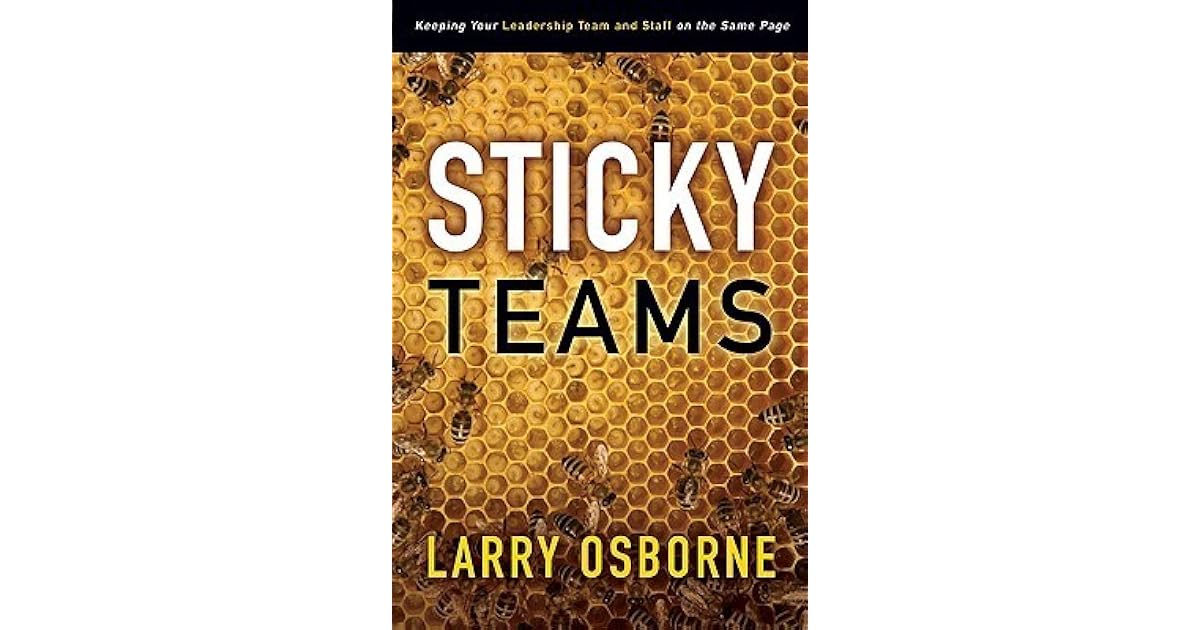 Sticky Teams: Keeping Your Leadership Team and Staff on the Same Page ...