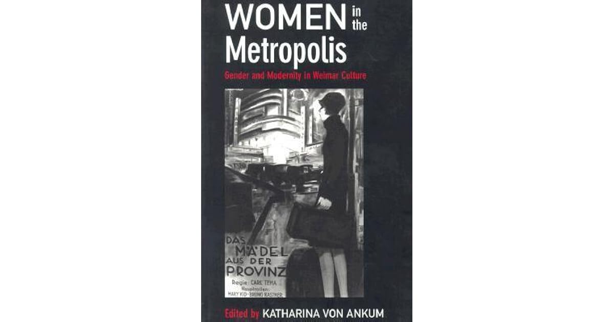 Women in the Metropolis: Gender and Modernity in Weimar Culture by ...