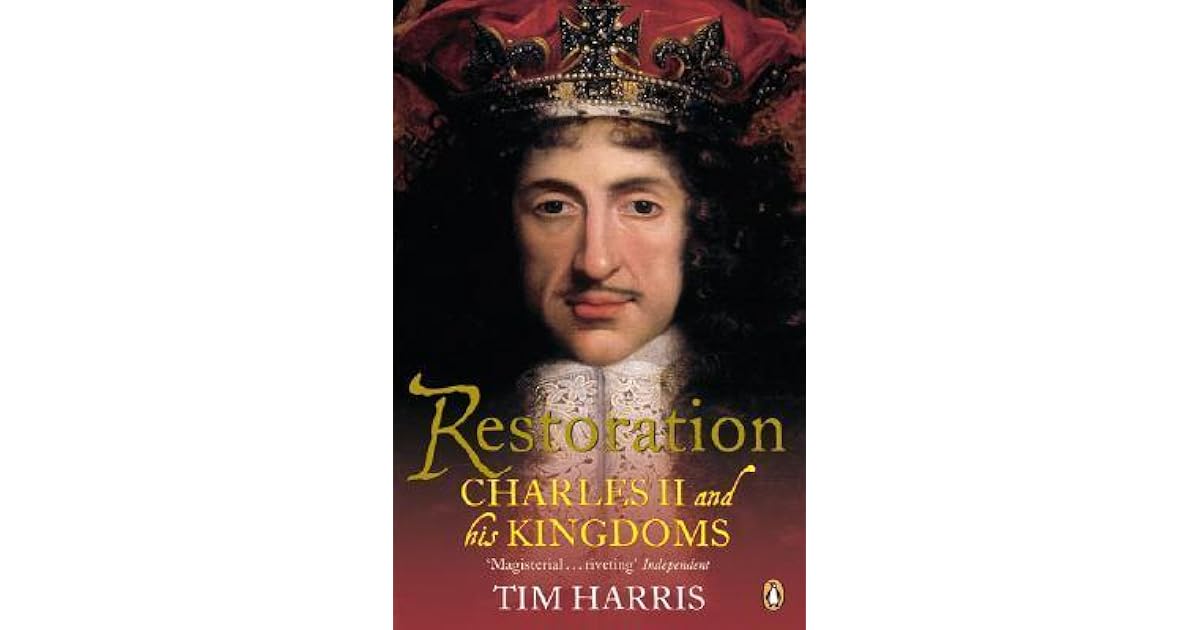 Restoration: Charles II and His Kingdoms, 1660-1685 by Tim Harris