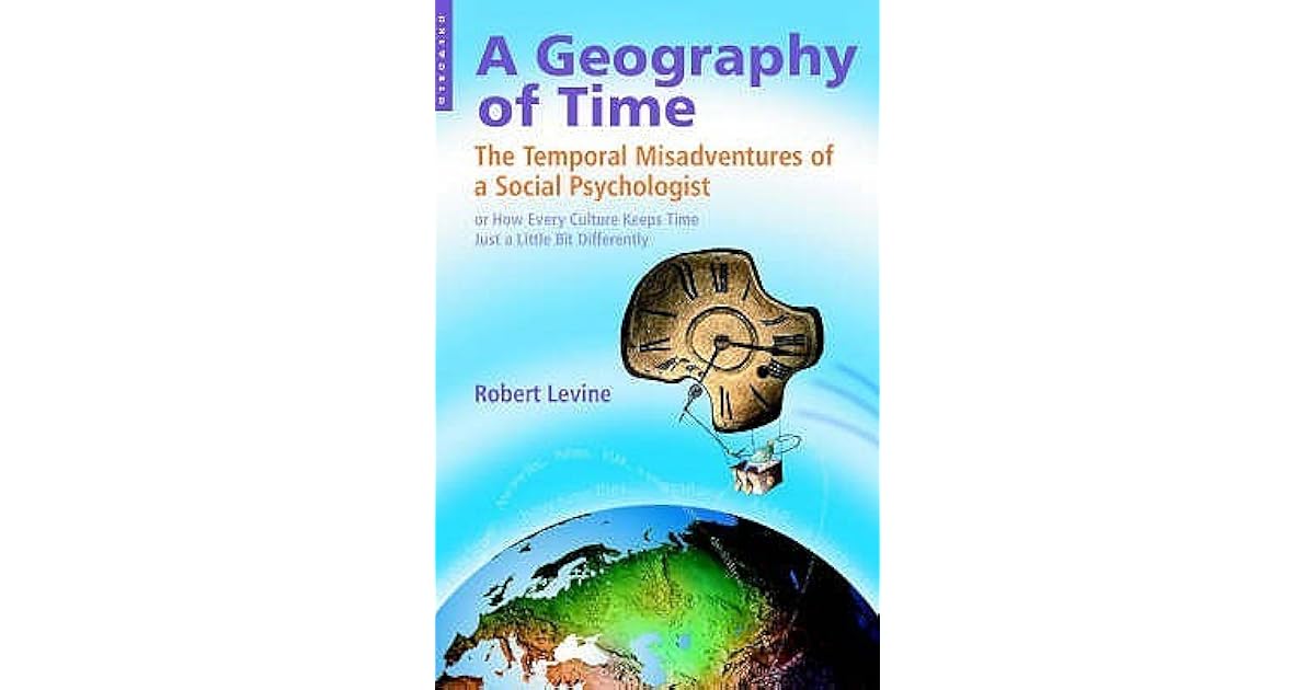 Geography Of Time by Robert V. Levine