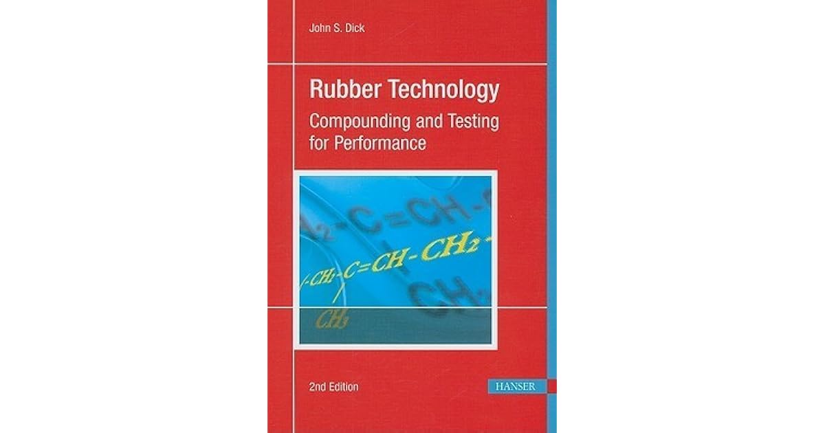 Rubber Technology: Compounding and Testing for Performance by John S. Dick