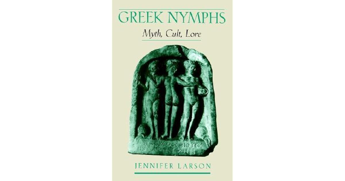 Greek Nymphs: Myth, Cult, Lore by Jennifer Larson