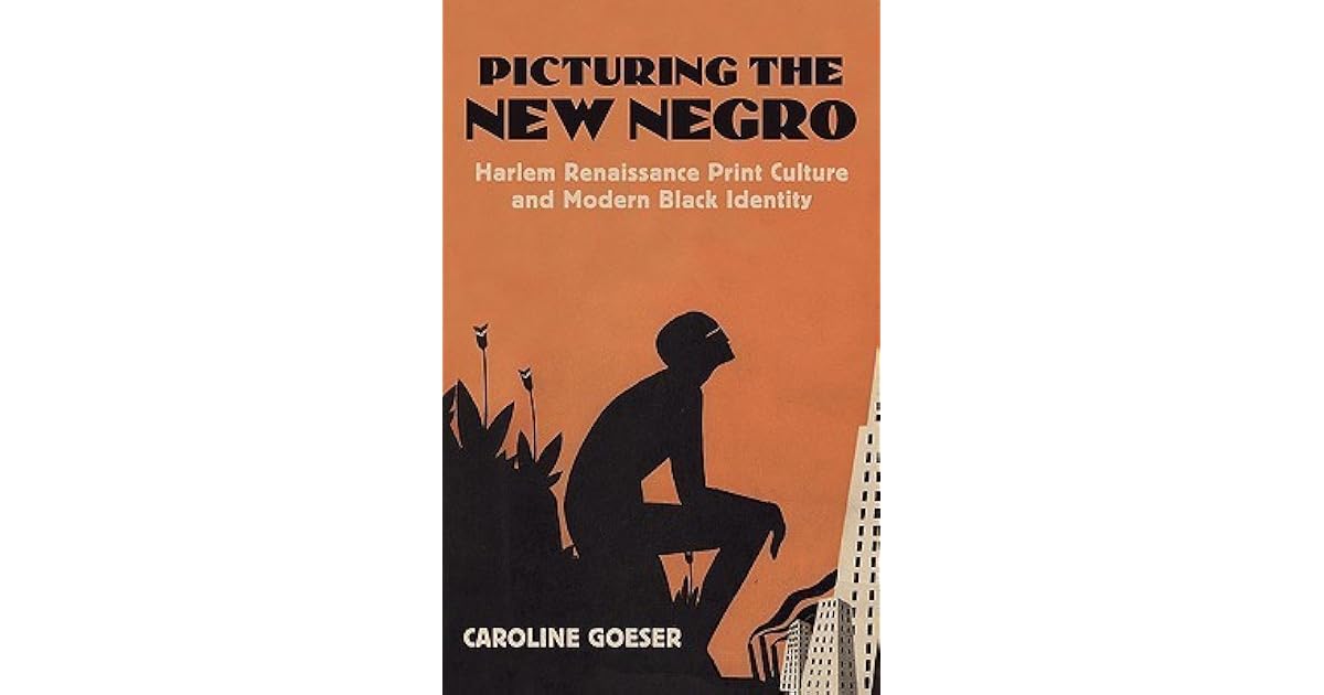 Picturing the New Negro: Harlem Renaissance Print Culture and Modern ...