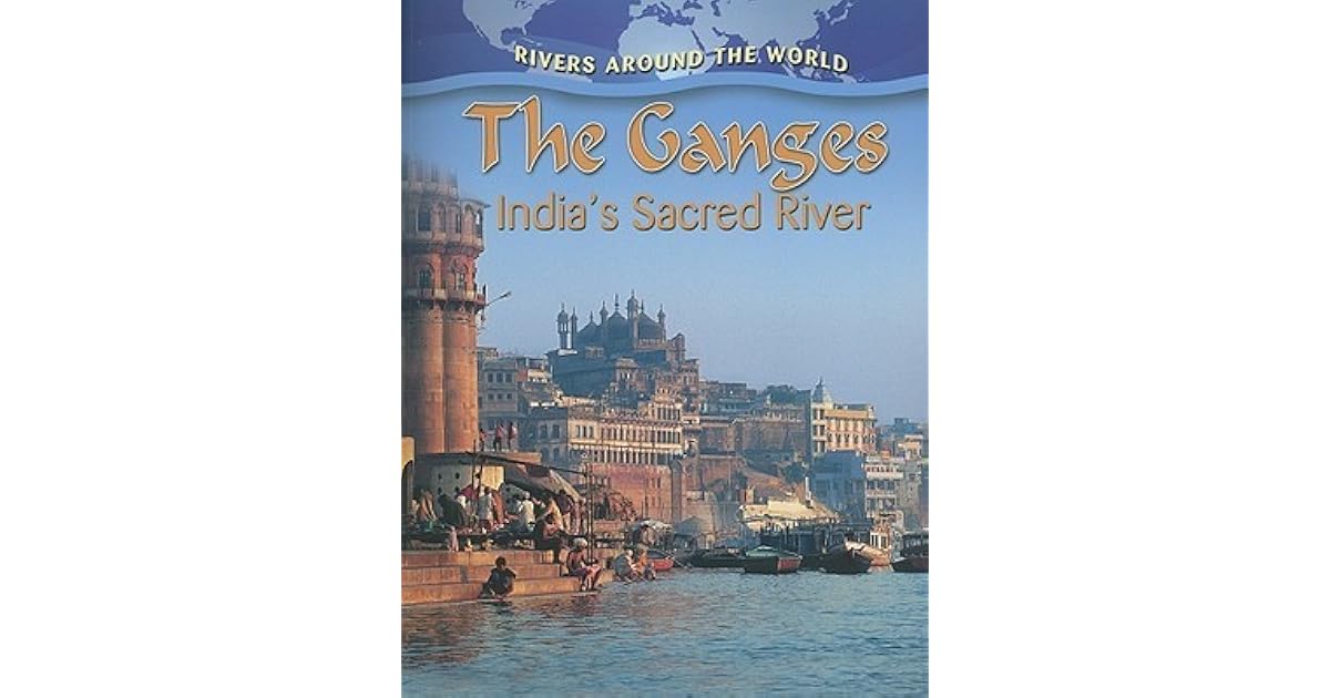 The Ganges: India's Sacred River by Molly Aloian